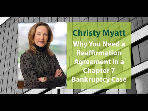 Why You Need a Reaffirmation Agreement in a Chapter 7 Bankruptcy Case