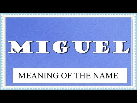 MEANING OF THE NAME MIGUEL, FUN FACTS, HOROSCOPE