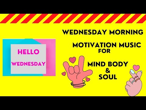 Wednesday Morning Motivation Music for Mind Body and Soul