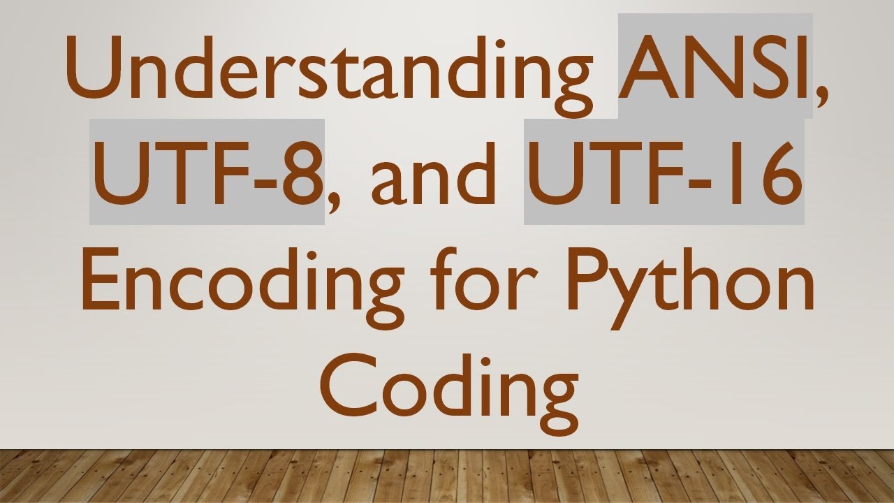 Understanding ANSI, UTF-8, and UTF-16 Encoding for Python Coding