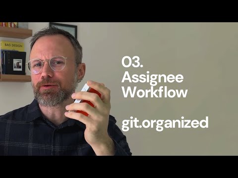 The Assignee Workflow / git.organized