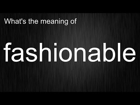 What's the meaning of "fashionable", How to pronounce fashionable?
