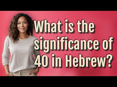 What is the significance of 40 in Hebrew?