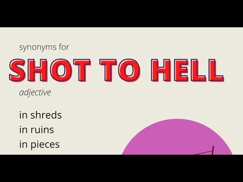 Synonyms in English For Shot to hell, in shreds, in ruins, in pieces, destroyed, ruined, shattered