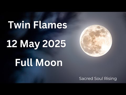 Twin Flames Full Moon 12 May 2025 Everything is Being Revealed 💥💫
