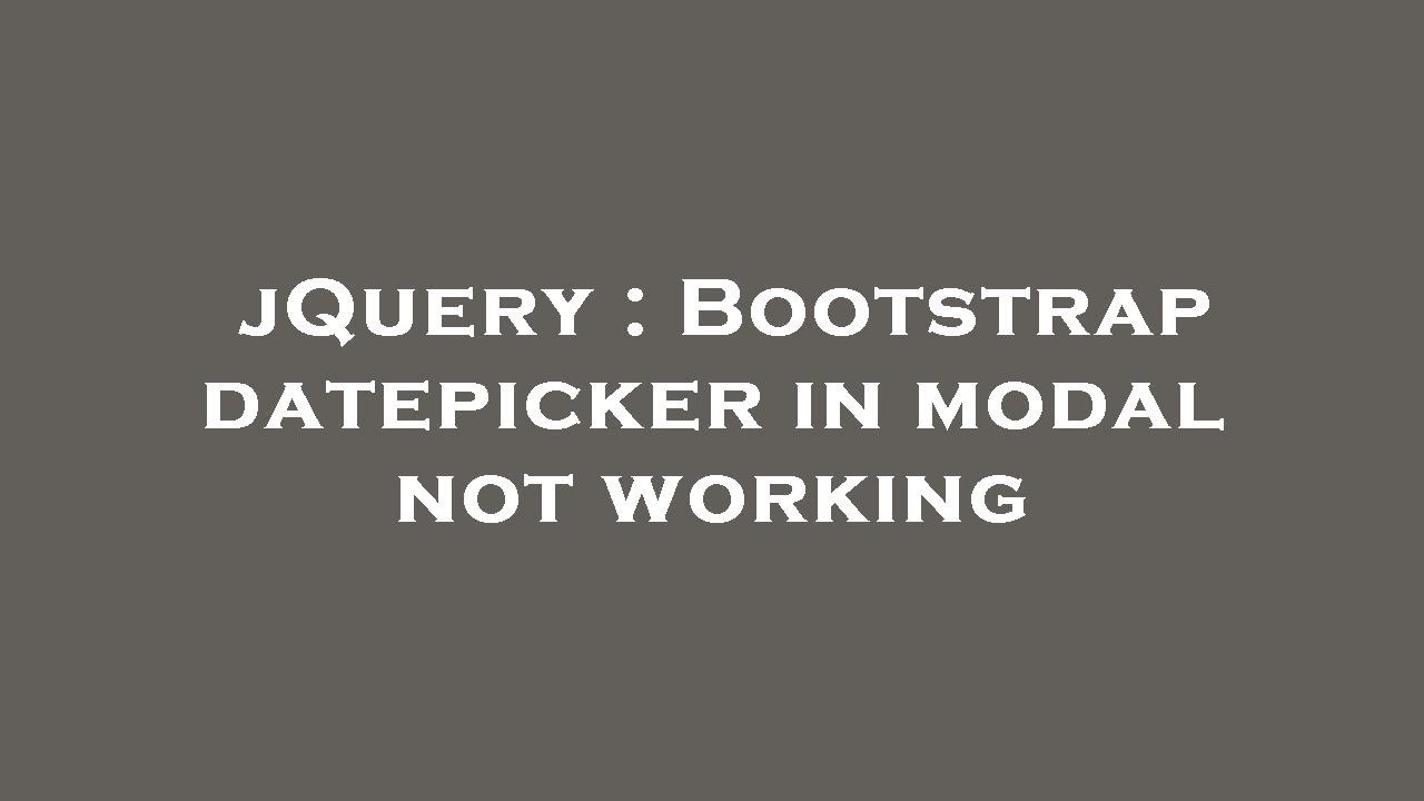jQuery : Bootstrap datepicker in modal not working