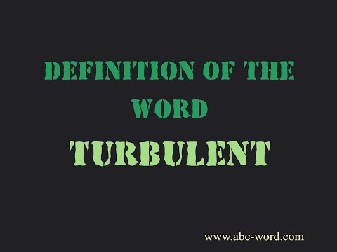 Definition of the word "Turbulent"
