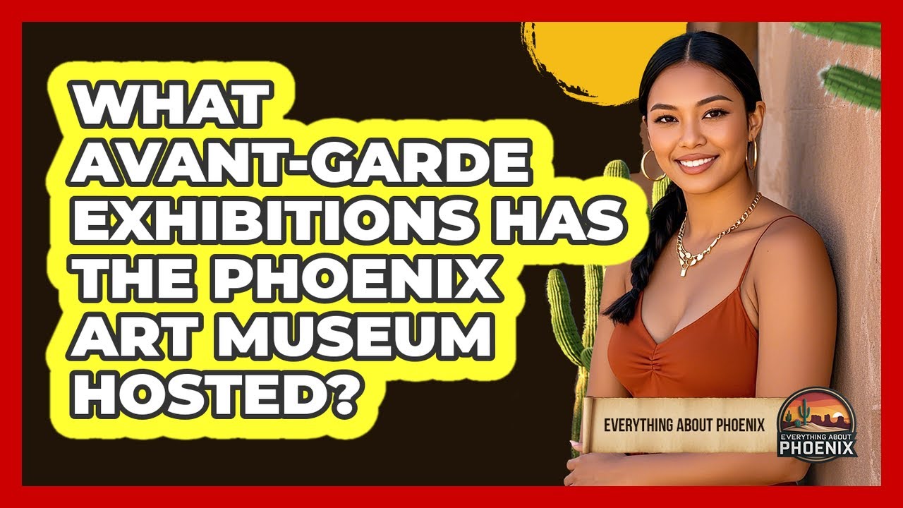 What Avant-garde Exhibitions Has The Phoenix Art Museum Hosted? - Everything About Phoenix