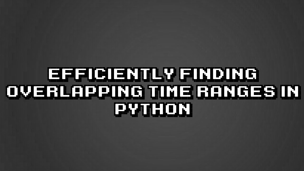 Optimizing Time Range Detection in Python