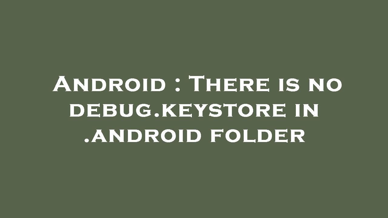 Android : There is no debug.keystore in .android folder
