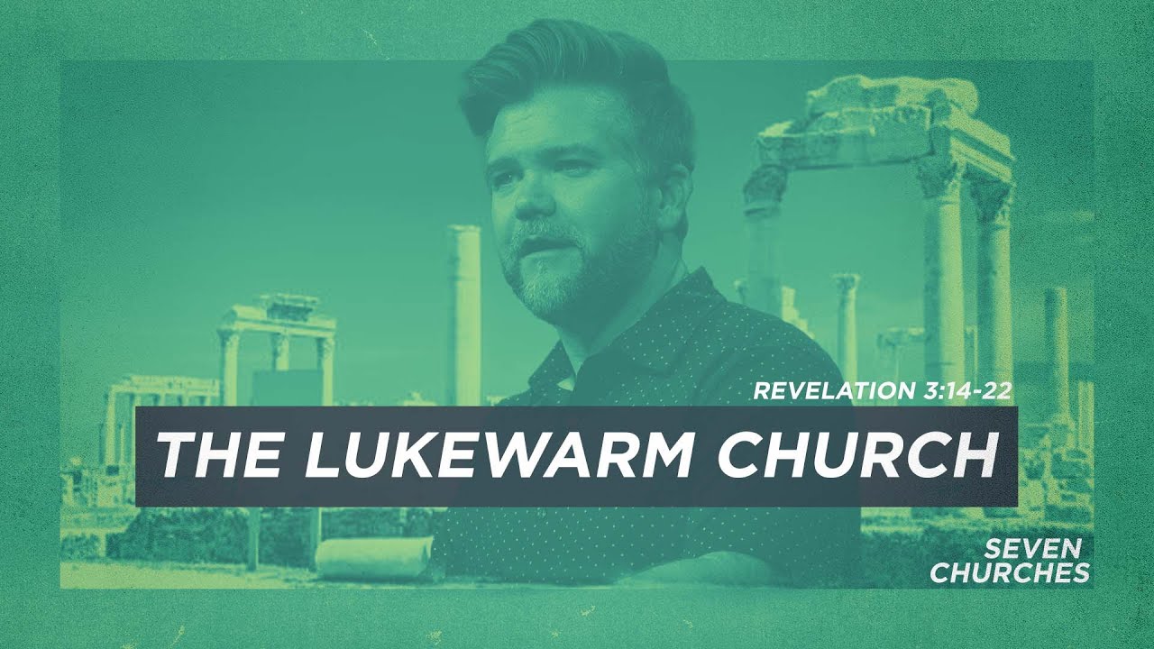Seven Churches: The Lukewarm Church - The Lamb's Chapel