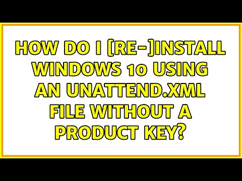 How do I [re-]install Windows 10 using an unattend.xml file without a product key?