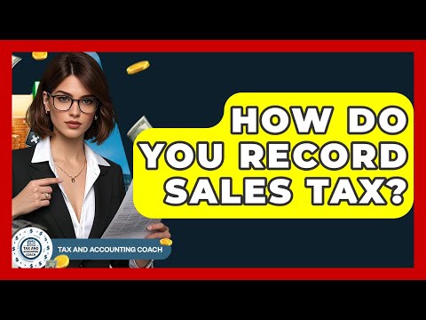 How Do You Record Sales Tax? - Tax and Accounting Coach