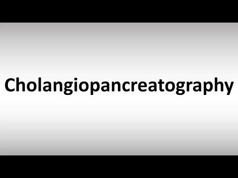 How to Pronounce Cholangiopancreatography