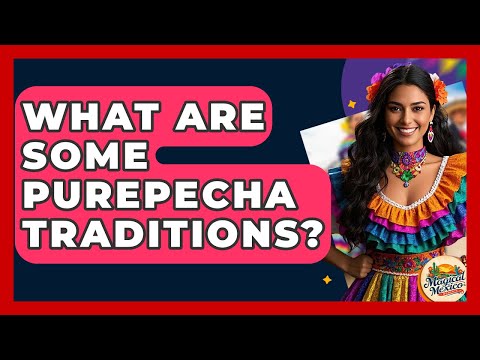 What Are Some Purepecha Traditions? - Magical Mexico Moments