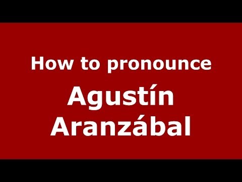 How to pronounce Agustín Aranzábal (Spanish/Spain) - PronounceNames.com