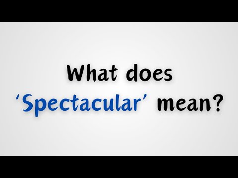 What does 'Spectacular' mean?