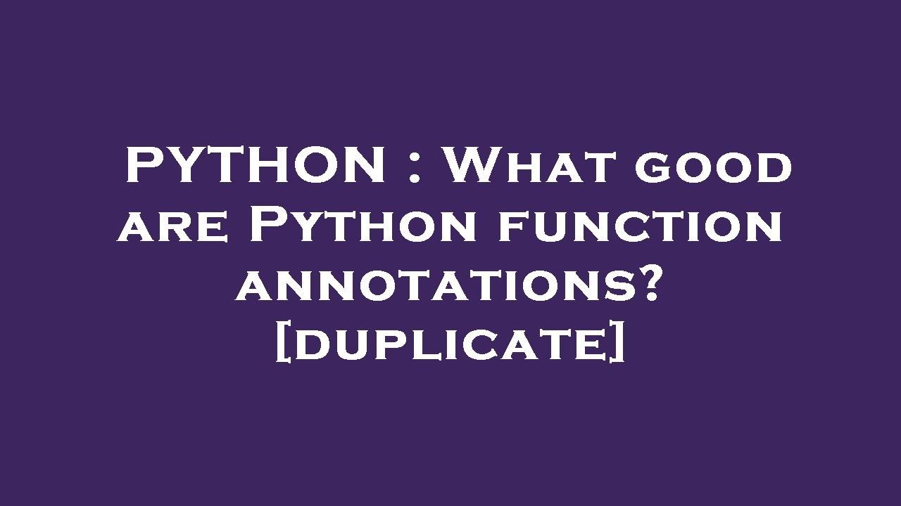 PYTHON : What good are Python function annotations?