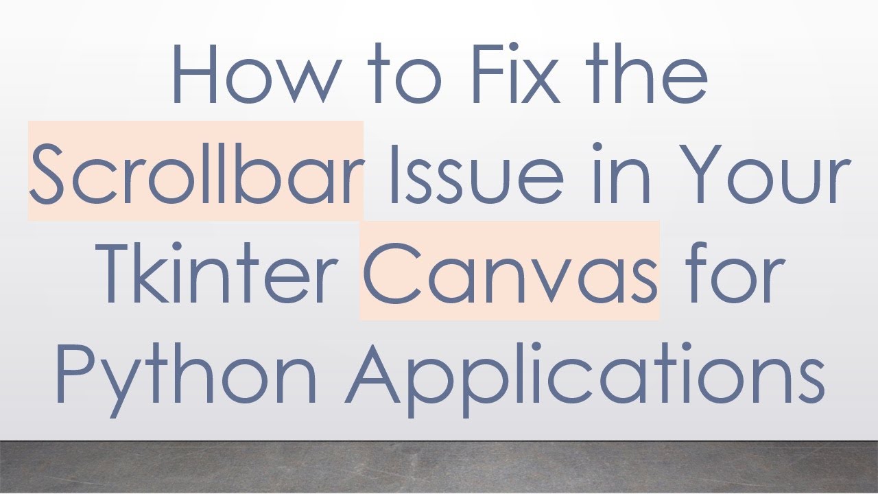 How to Fix the Scrollbar Issue in Your Tkinter Canvas for Python Applications