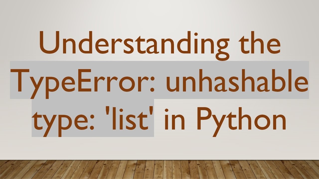 Understanding the TypeError: unhashable type: 'list' in Python