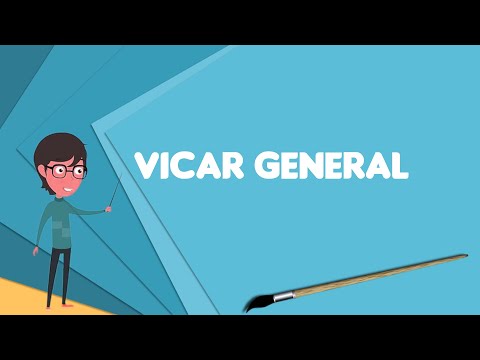 What is Vicar general? Explain Vicar general, Define Vicar general, Meaning of Vicar general