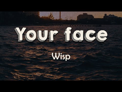 Wisp - Your face (Lyrics) | You look at me the same But I can't reciprocate