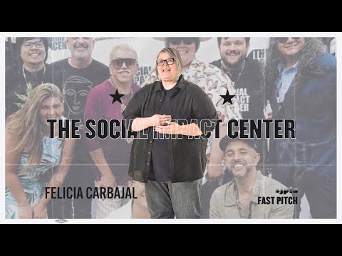 The Social Impact Center - Felicia Carbajal - SJPLA Fast Pitch 2024