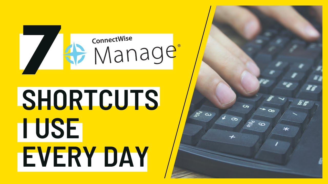 7 Shortcuts To Use Every Day In Connectwise Manage | Eureka Process