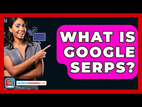 What Is Google SERPs? - SearchEnginesHub.com