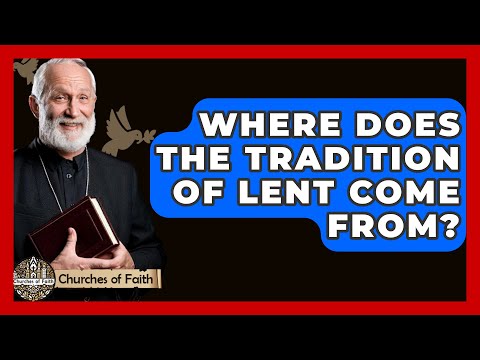 Where Does The Tradition Of Lent Come From? - Churches Of Faith