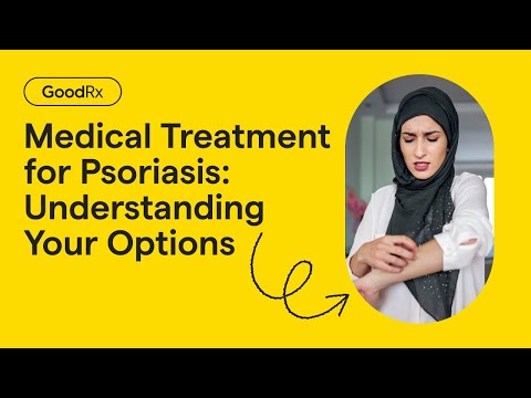 Medical Treatment for Psoriasis: Understanding Your Options | GoodRx