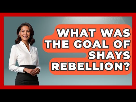What Was The Goal Of Shays Rebellion? - Stories of the States