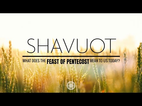 Shavuot What Does the Feast of Pentecost Mean to us Today?