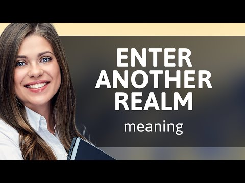 Discovering New Worlds: The Meaning of "Enter Another Realm"