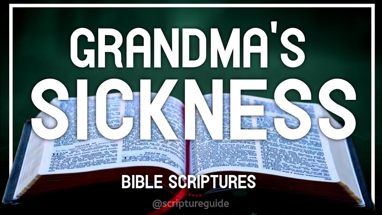 Bible verses for Grandma who's sick/Assured bible verses for peace when your loved one is sick