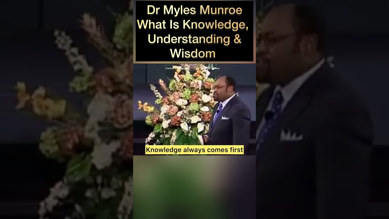 Dr Myles Munroe: Explaining The Meaning of Knowledge, Understanding & Wisdom