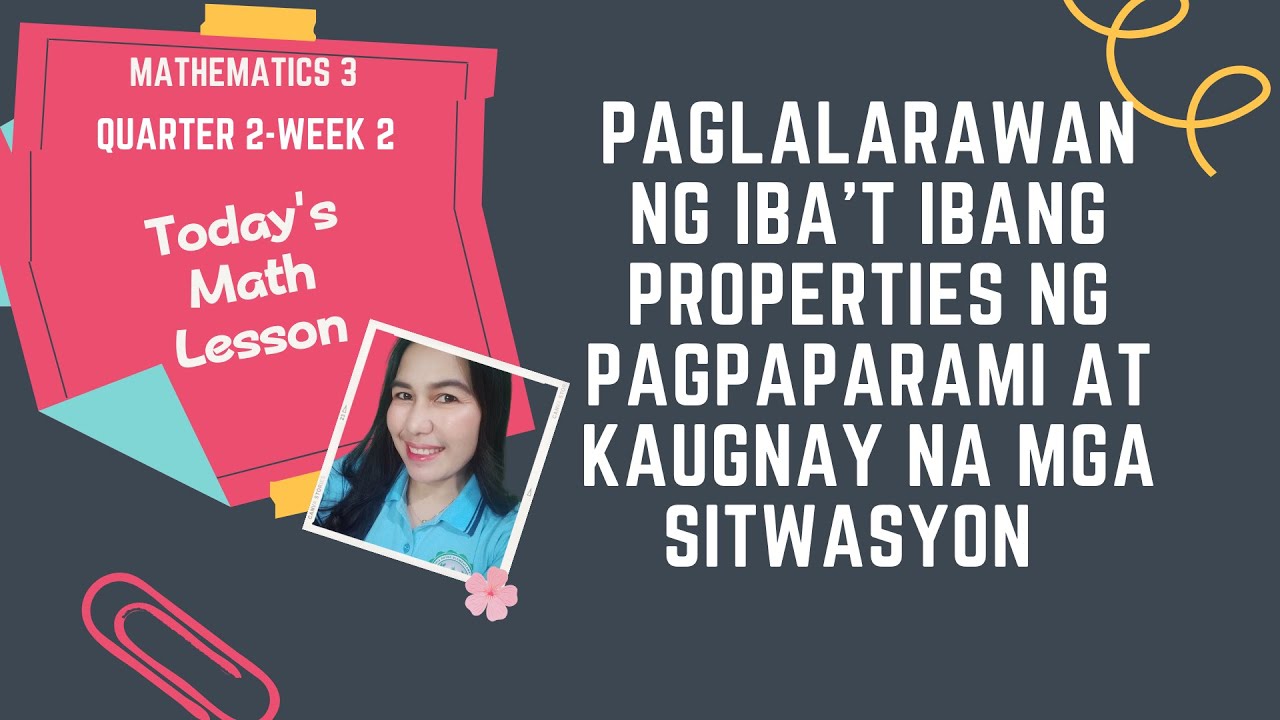 MATH3| Q2| WEEK 2| PAGLALARAWAN NG IBA'T IBANG PROPERTIES NG PAGPAPARAMI AT KAUGNAY NA MGA SITWASYON