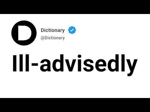 Ill-advisedly Meaning In English