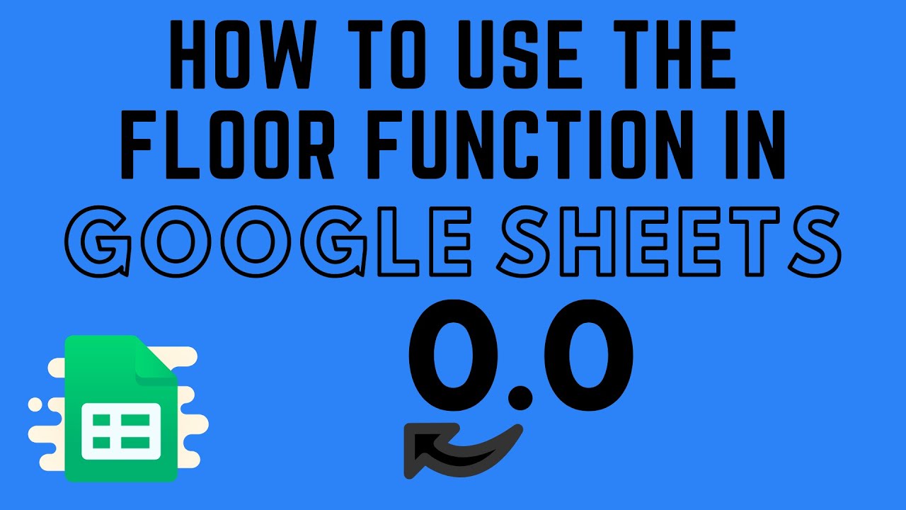 How to Use the FLOOR Function in Google Sheets