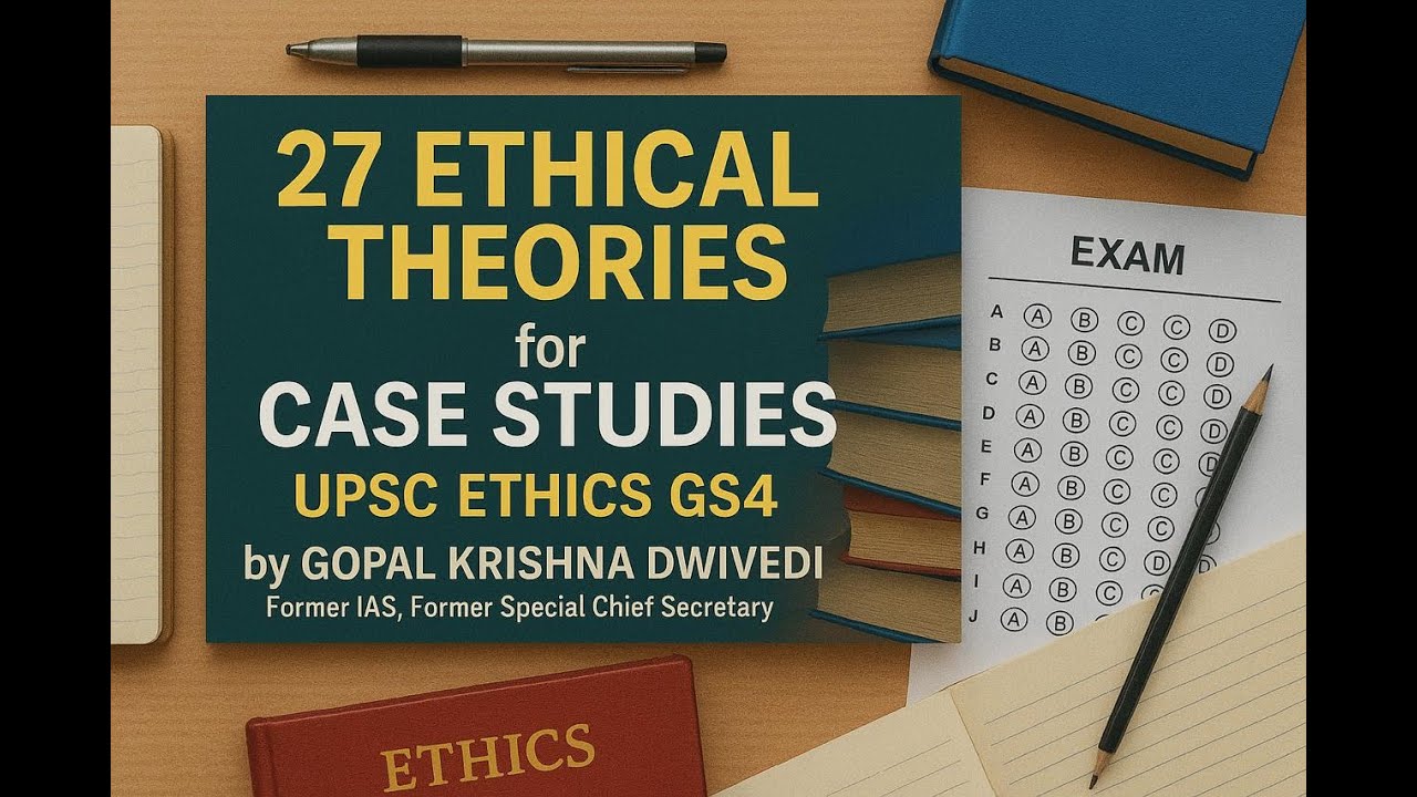 27 ETHICAL THEORIES FOR CASE STUDIES UPSC ETHICS