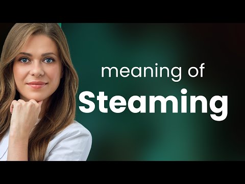 Understanding the Different Meanings of "Steaming"
