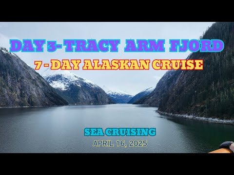 DAY 3 - 7 DAY ALASKAN CRUISE -TRACY ARM FJORD   4-16-25