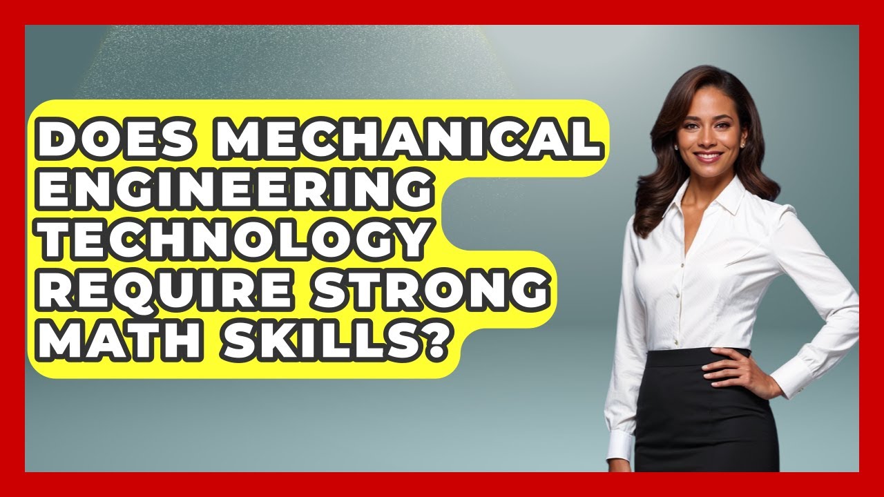 Does Mechanical Engineering Technology Require Strong Math Skills?