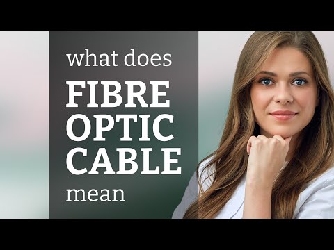 Fibre optic cable — FIBRE OPTIC CABLE definition