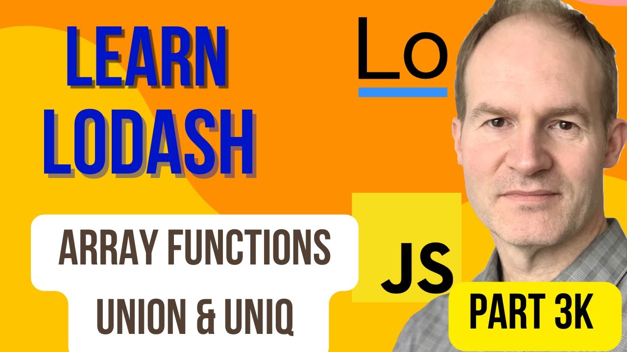 Beginner's Guide to Lodash Part 3K  - Array Functions - Union and Uniq