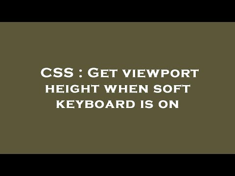 CSS : Get viewport height when soft keyboard is on