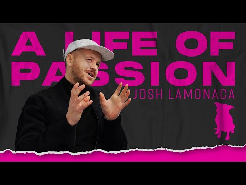 Josh Lamonaca | A LIFE OF PASSION