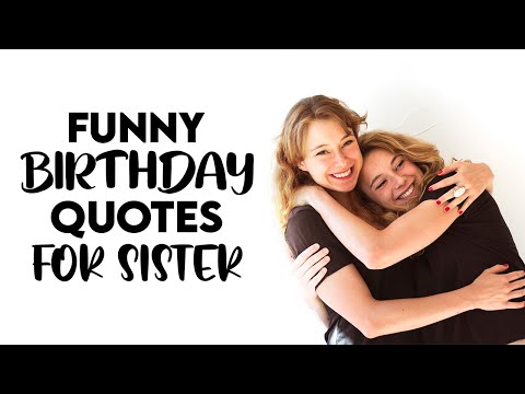 Funny Quotes For Your Sister On Her Birthday - Words For The Soul