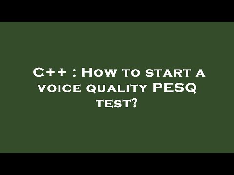 C++ : How to start a voice quality PESQ test?
