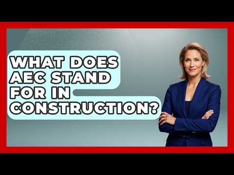 What Does AEC Stand For In Construction? - Civil Engineering Explained
